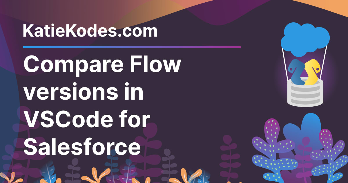 Compare Flow versions in VSCode for Salesforce | Katie Kodes Compare Flow versions in VSCode for Salesforce | Katie Kodes